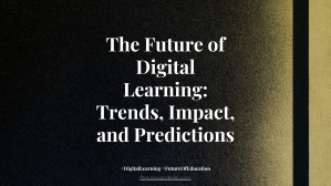 The Future of Digital Learning: Trends, Impact, and Predictions ...